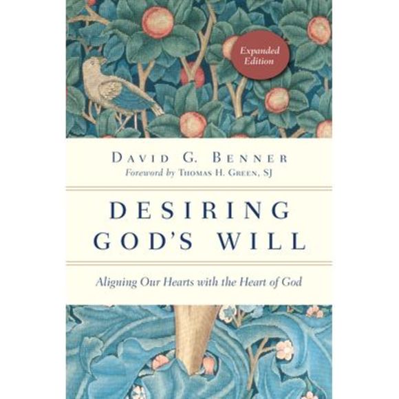 David G. Benner | Other | Desiring Gods Will Aligning Our Hearts With ...